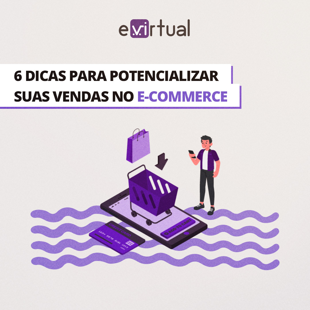 6 dicas para potencializar suas vendas no e-commerce - E-commerce Virtual